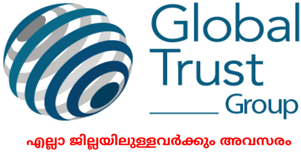 Global Trust ഗ്രൂപ്പ് താലൂക്ക് അടിസ്ഥാനത്തിൽ നിയമനം നടത്തുന്നു